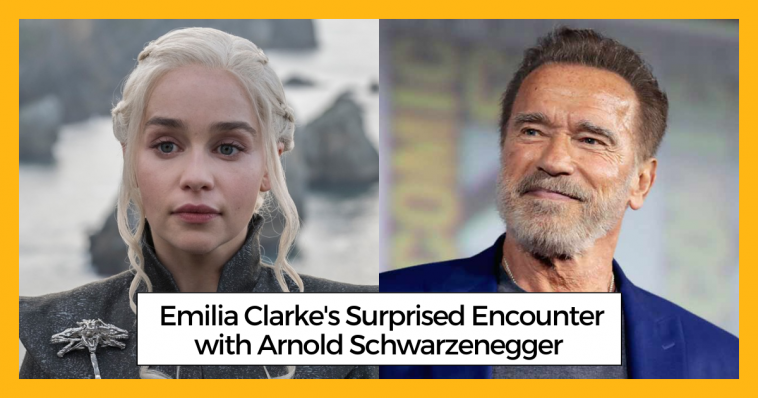 Arnold Schwarzenegger’s Unexpected Persona: Emilia Clarke’s Surprise On ...